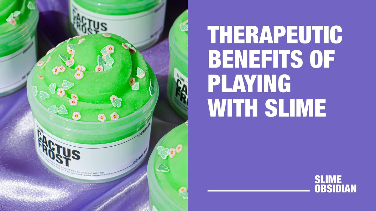 The Therapeutic Benefits of Playing with Slime | Slime Obsidian